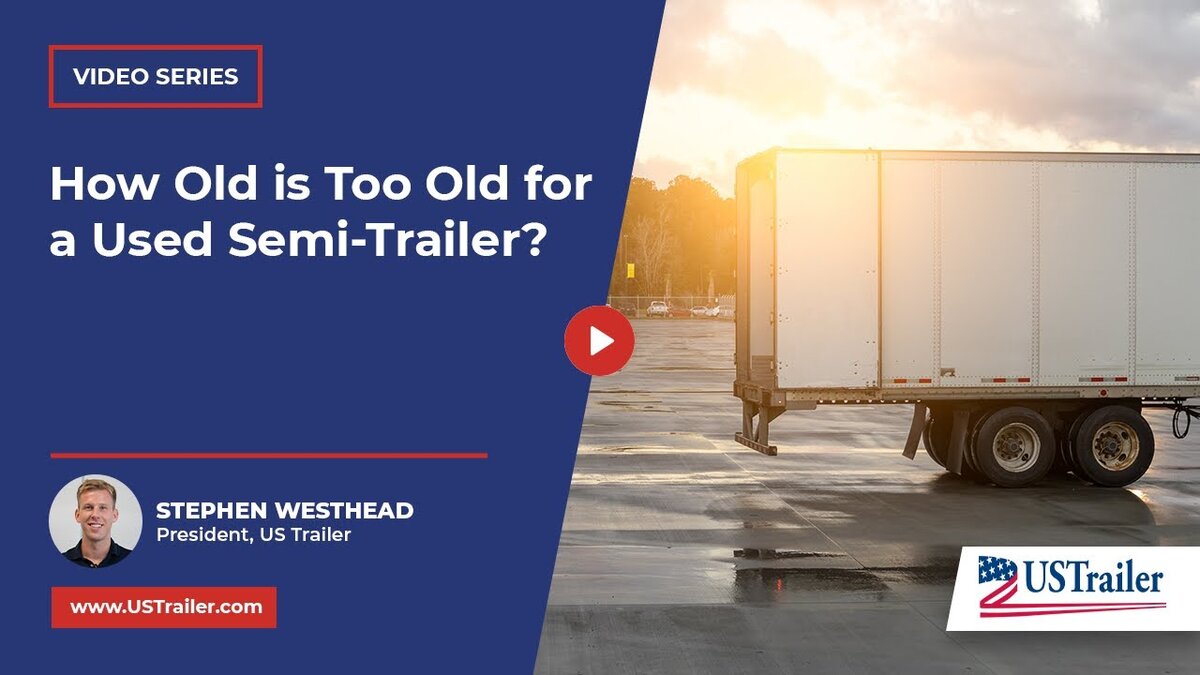 How Old is Too Old for a Used Semi-Trailer?